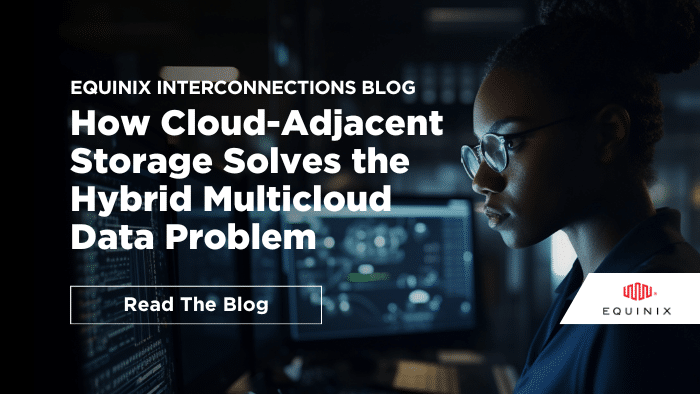 How Cloud-Adjacent Storage Solves the Hybrid Multicloud Data Problem ...