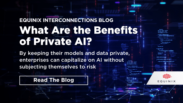 What Are the Benefits of Private AI? - Interconnections - The Equinix Blog