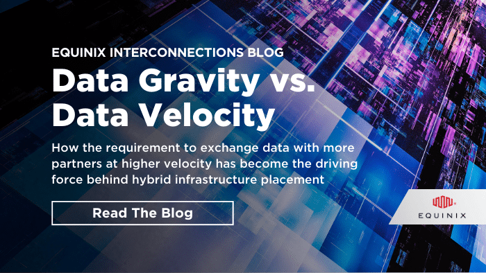 Data Gravity vs. Data Velocity - Interconnections - The Equinix Blog