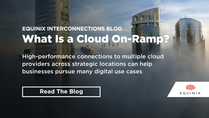 What Is a Cloud On-Ramp? - Interconnections - The Equinix Blog
