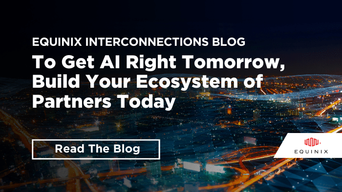 To Get AI Right Tomorrow, Build Your Ecosystem of Partners Today - Interconnections - The ...
