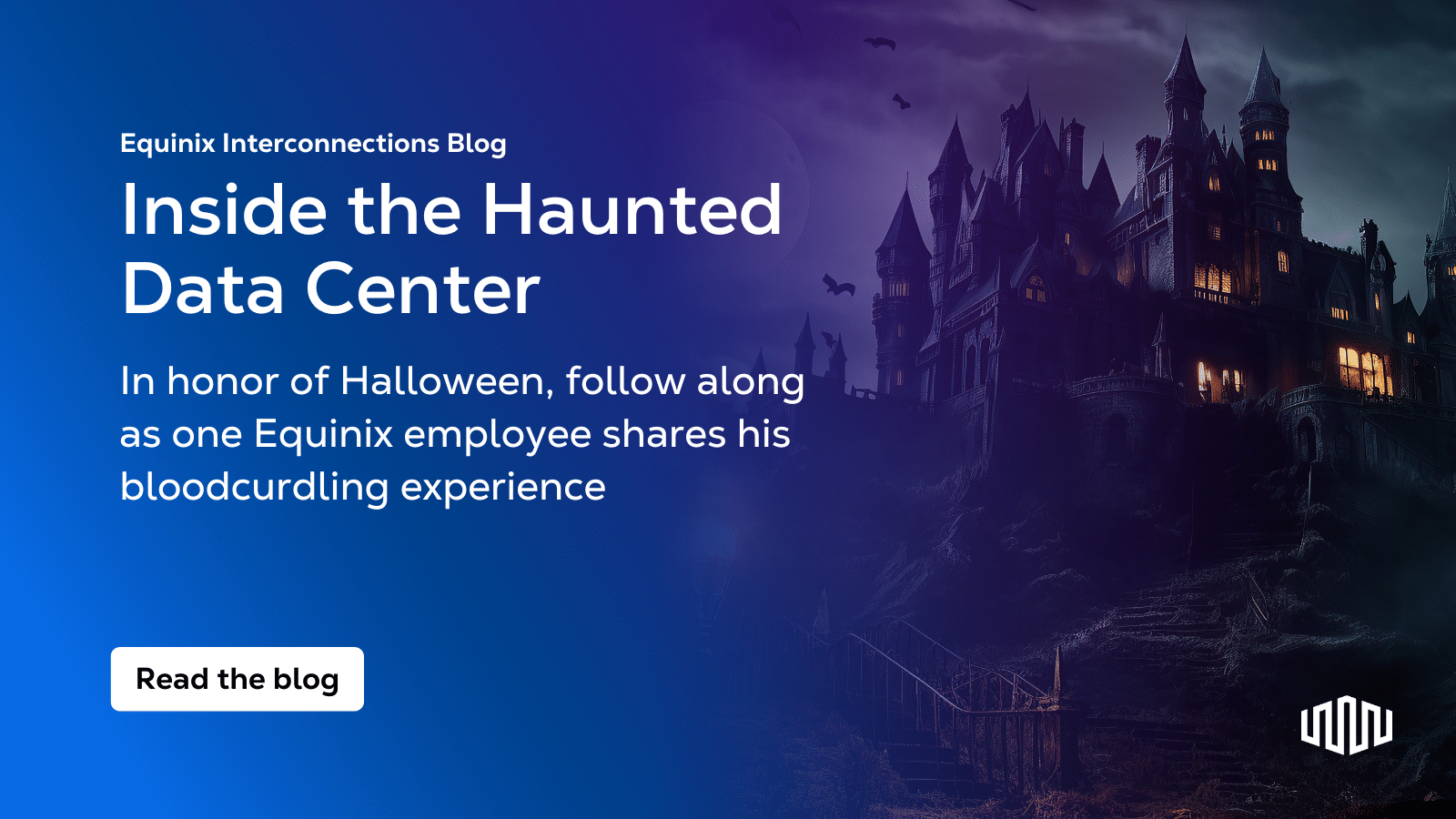 Inside the Haunted Data Center - Interconnections - The Equinix Blog