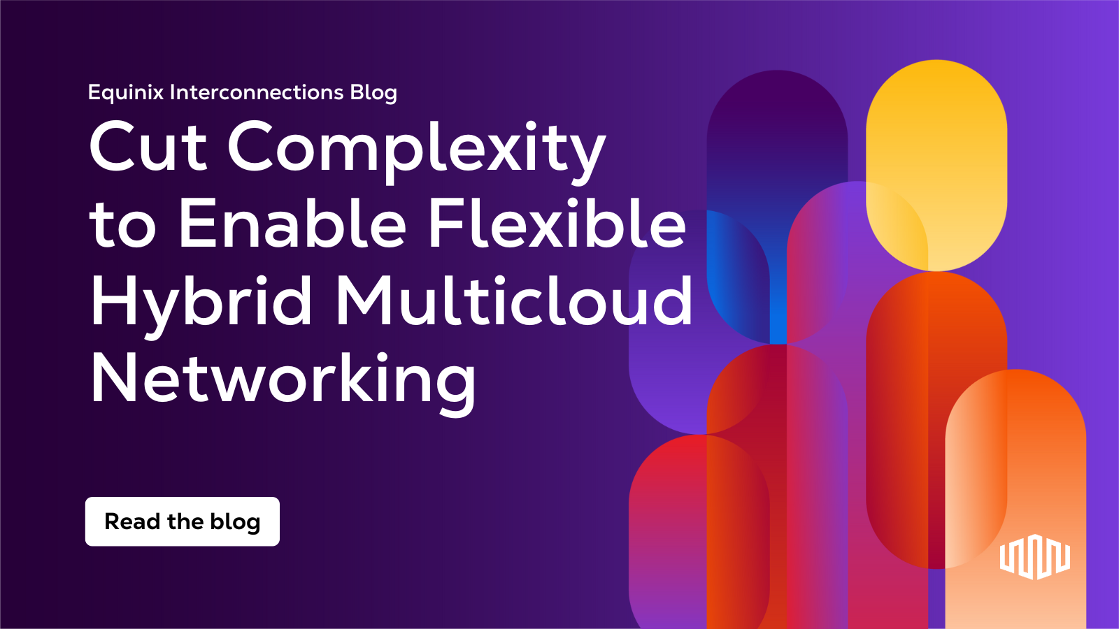 Cut Complexity to Enable Flexible Hybrid Multicloud Networking - Interconnections - The Equinix Blog