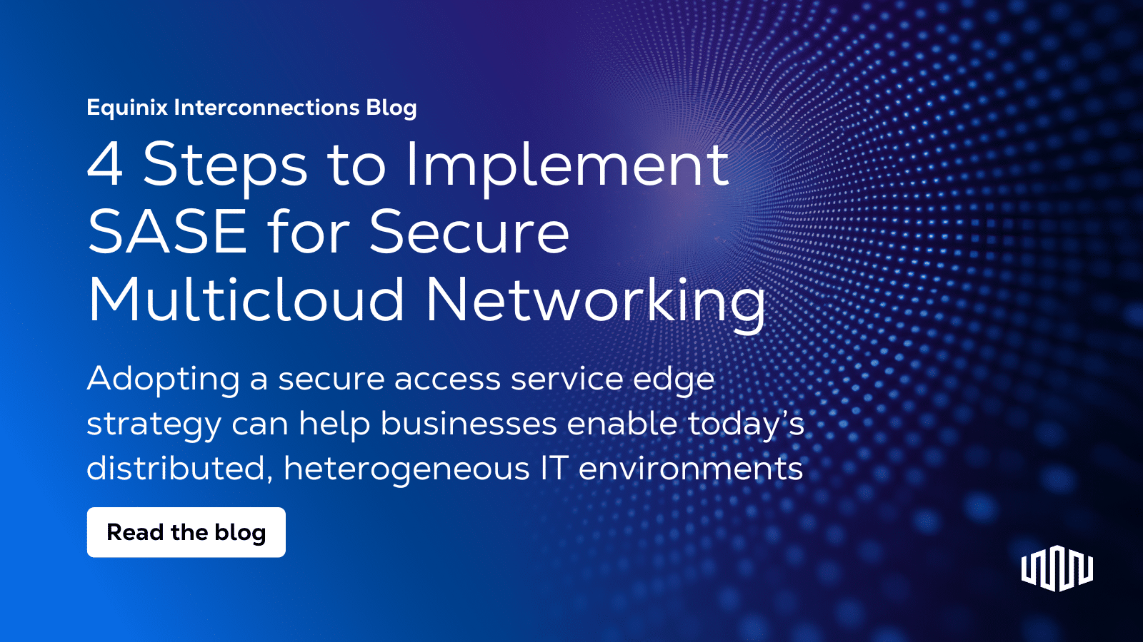 4 Steps to Implement SASE for Secure Multicloud Networking - Interconnections - The Equinix Blog
