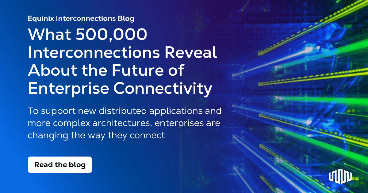 What 500,000 Interconnections Reveal About the Future of Enterprise ...